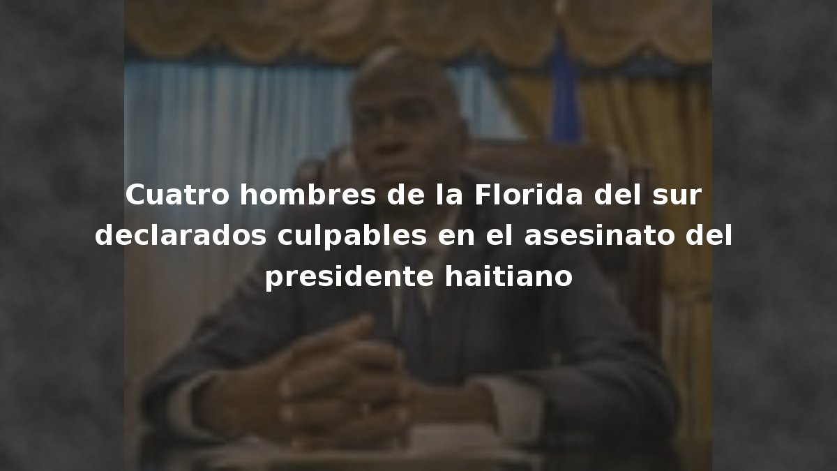 Cuatro hombres de la Florida del sur declarados culpables en el ...