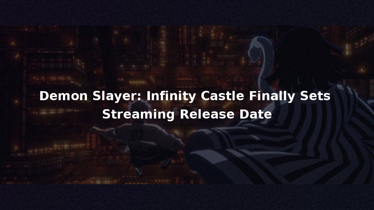 Demon Slayer: Infinity Castle Finally Sets Streaming Release Date